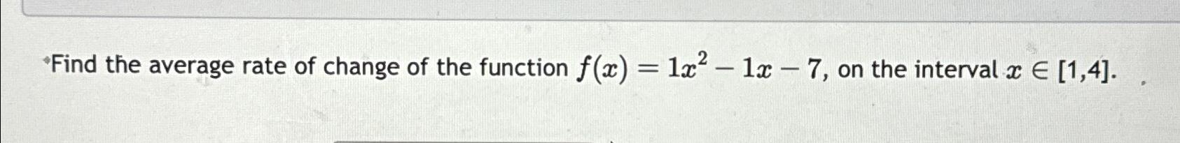 Solved *Find the average rate of change of the function | Chegg.com
