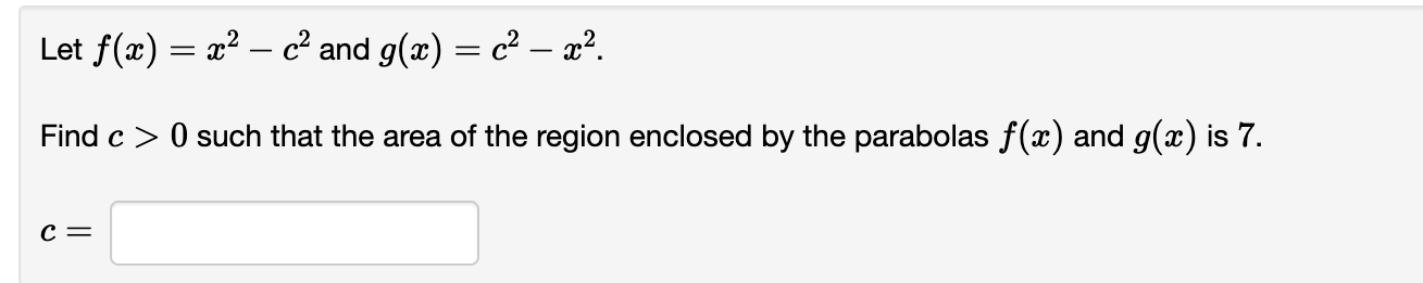 Solved Let f(x)=x2-c2 ﻿and g(x)=c2-x2.Find c>0 ﻿such that | Chegg.com