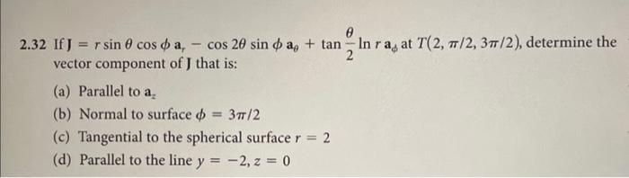 Solved 2.32 If J=rsinθcosϕar−cos2θsinϕaθ+tan2θlnraϕ at | Chegg.com