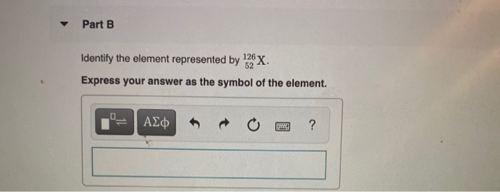 Solved Part B Identify the element represented by 126 X | Chegg.com
