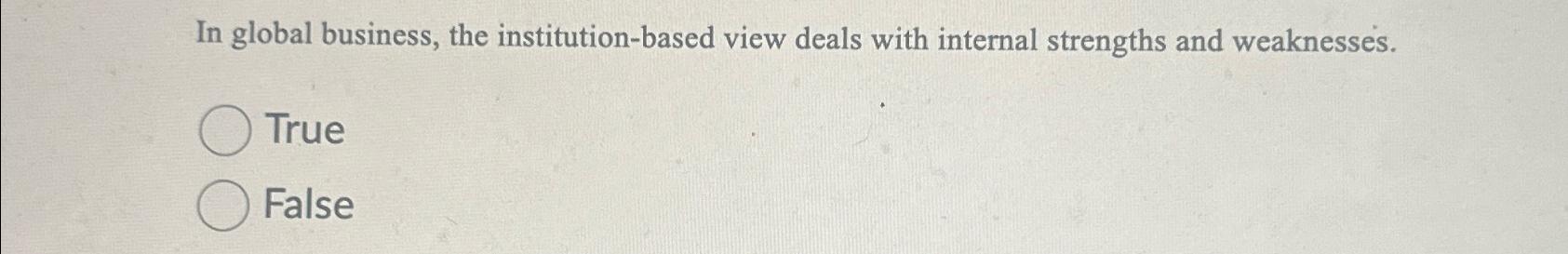 Solved In global business, the institution-based view deals | Chegg.com