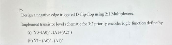 Solved 26. Design a negative edge triggered D-flip-flop | Chegg.com