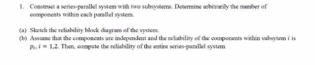 Solved 1. Construct a series-parallel system with two | Chegg.com