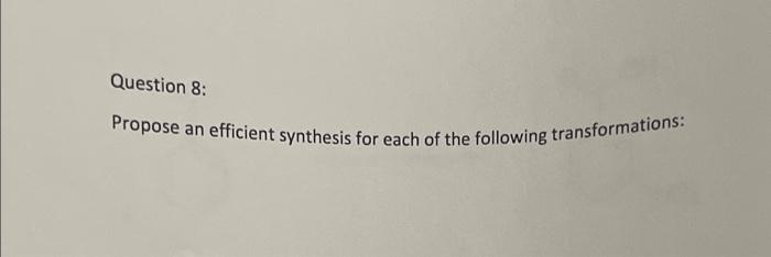 Solved Question 8: Propose an efficient synthesis for each | Chegg.com