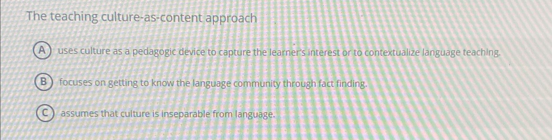 Solved The teaching culture-as-content approachuses culture | Chegg.com