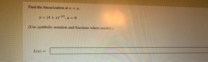 Solved Find the linearization at x=a. y=(4+x)−1/2,a=9 (Use | Chegg.com