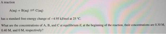 Solved A reaction A(aq)+B(aq)⇌C(aq) has a standard | Chegg.com