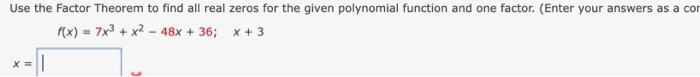 Solved Use the Factor Theorem to find all real zeros for the | Chegg.com