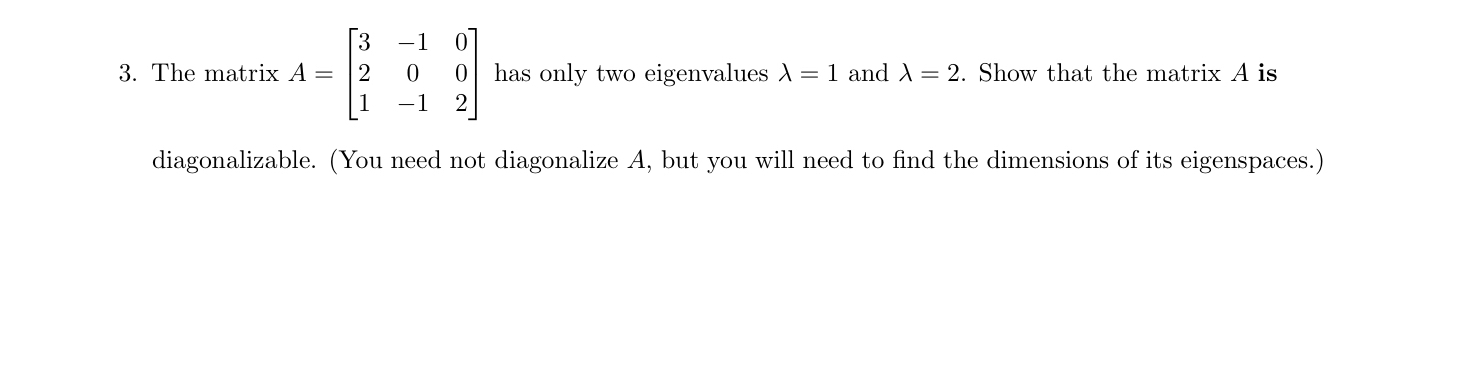Solved The matrix A=[3-102001-12] ﻿has only two eigenvalues | Chegg.com