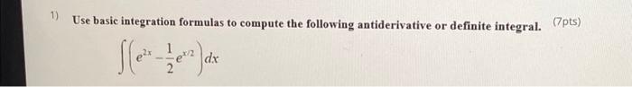 Solved 1) Use basic integration formulas to compute the | Chegg.com