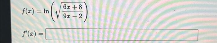 Solved f(x)=ln(9x−26x+8) f′(x) | Chegg.com