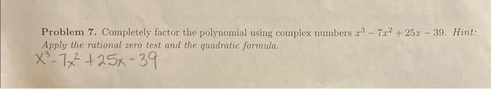 Solved Problem 7. Completely factor the polynomial using | Chegg.com