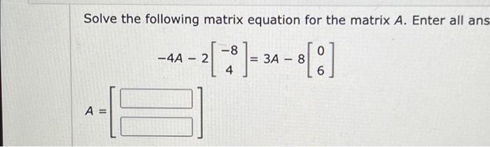 Solved Solve the following matrix equation for the matrix A. | Chegg.com