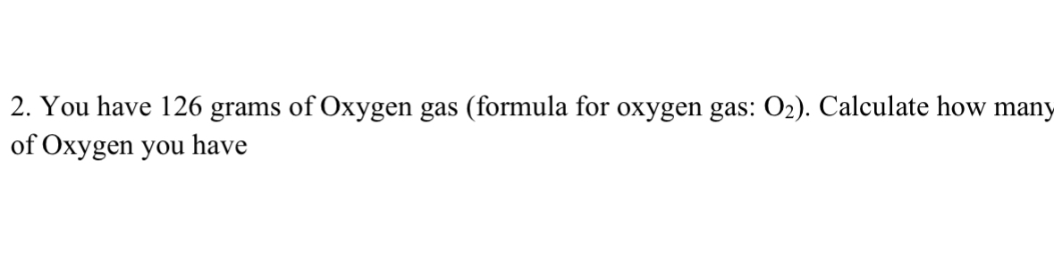 Solved You have 126 ﻿grams of Oxygen gas (formula for oxygen | Chegg.com
