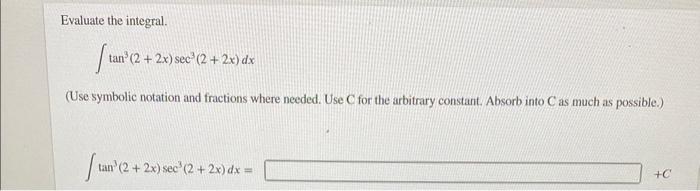 Solved Evaluate the integral. ∫tan3(2+2x)sec3(2+2x)dx (Use | Chegg.com