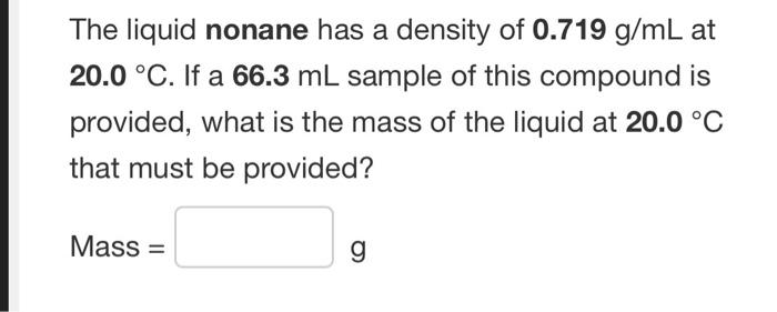 Solved The liquid nonane has a density of 0.719 g/mL at | Chegg.com