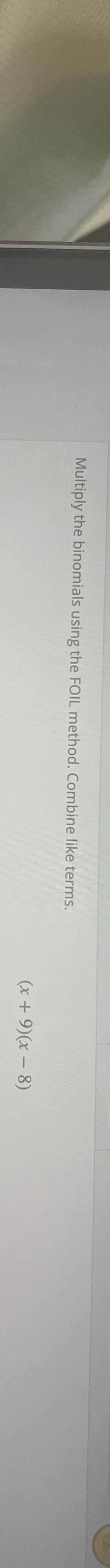 Solved Multiply the binomials using the FOIL method. Combine | Chegg.com