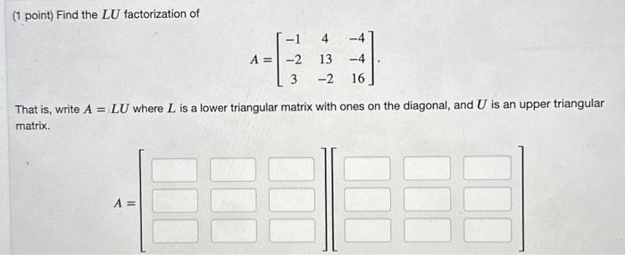 Solved (1 point) Find the LU factorization of | Chegg.com