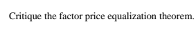 Solved Critique the factor price equalization theorem. | Chegg.com