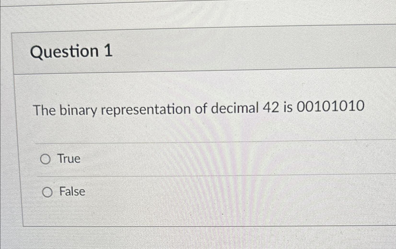 Solved Question 1The binary representation of decimal 42 ﻿is | Chegg.com