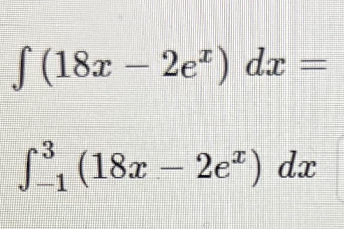 Solved ∫(18x−2ex)dx= ∫−13(18x−2ex)dx | Chegg.com