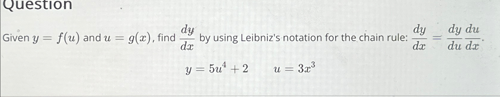 Solved QuestionGiven y=f(u) ﻿and u=g(x), ﻿find dydx ﻿by | Chegg.com
