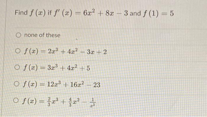 Solved f(x) if f′(x)=6x2+8x−3 and f(1)=5 none of these | Chegg.com