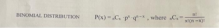 Solved BINOMIAL DISTRIBUTION P(x)=nCx⋅px⋅qn−x, where | Chegg.com
