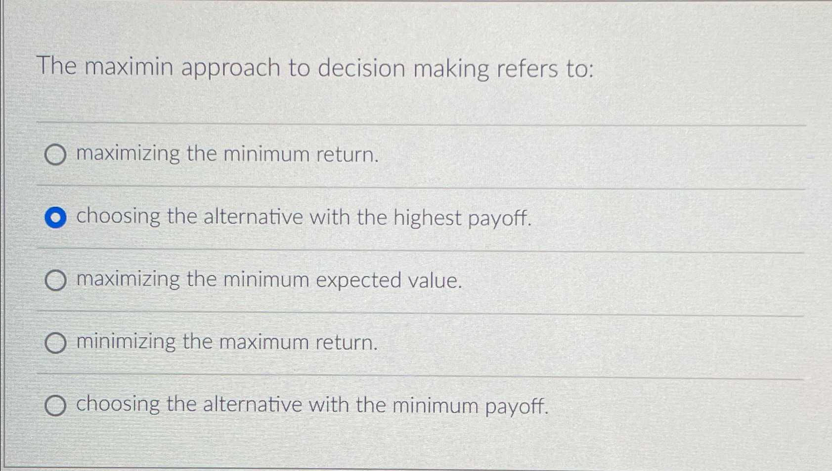 Solved The maximin approach to decision making refers | Chegg.com