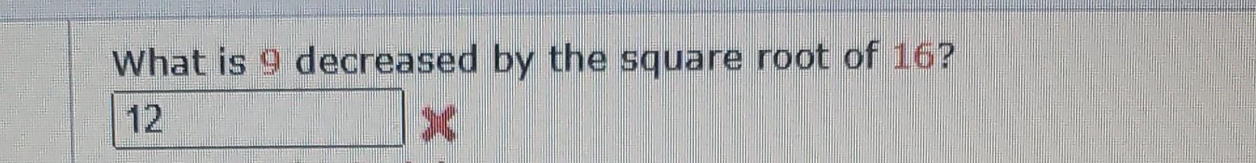 Solved What is 9 decreased by the square root of 16? | Chegg.com