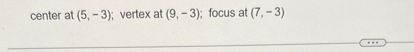 Solved center at (5,-3); vertex at (9,-3); focus at (7,-3) | Chegg.com