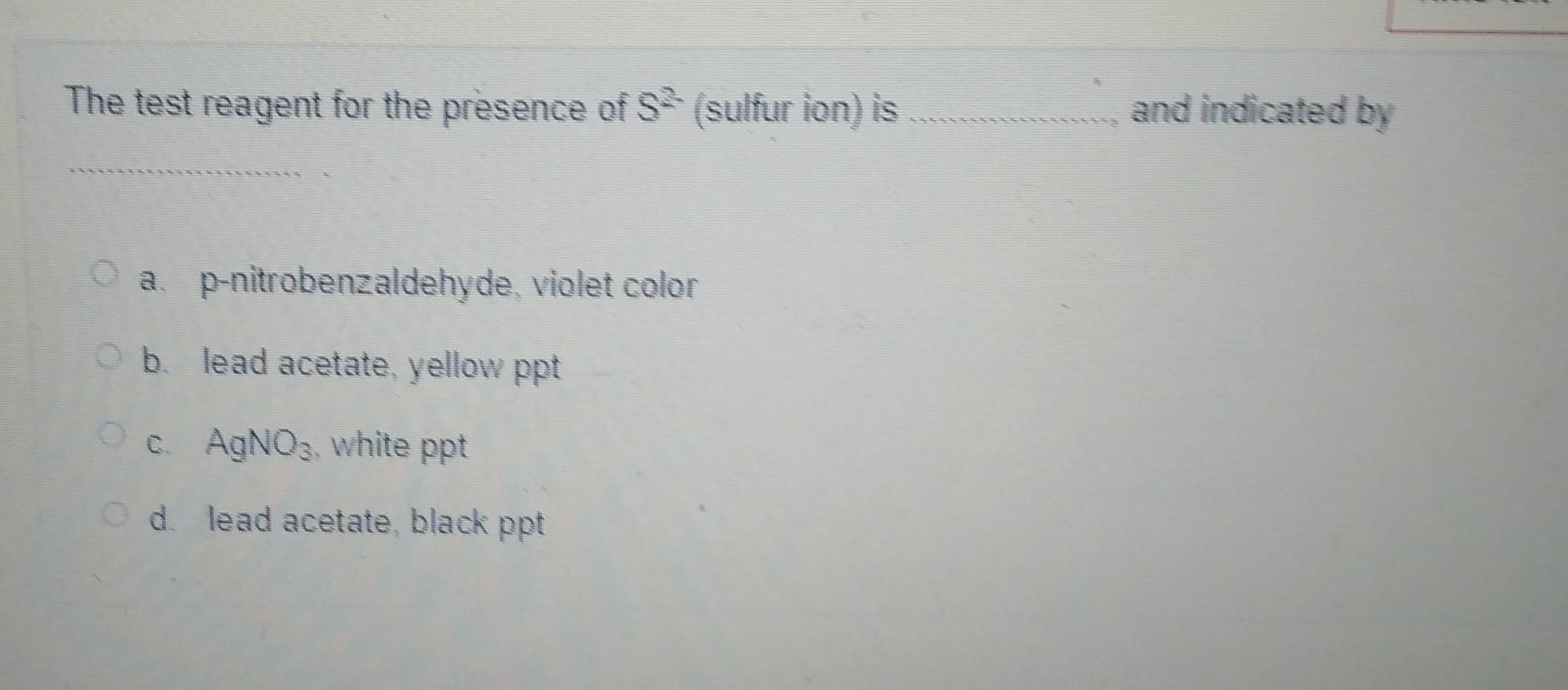 Solved The test reagent for the presence of S (sulfur ion) | Chegg.com