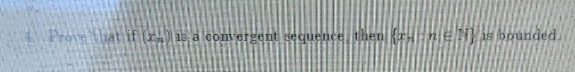Solved (4. Prove that if (xn) is a convergent sequence, then | Chegg.com