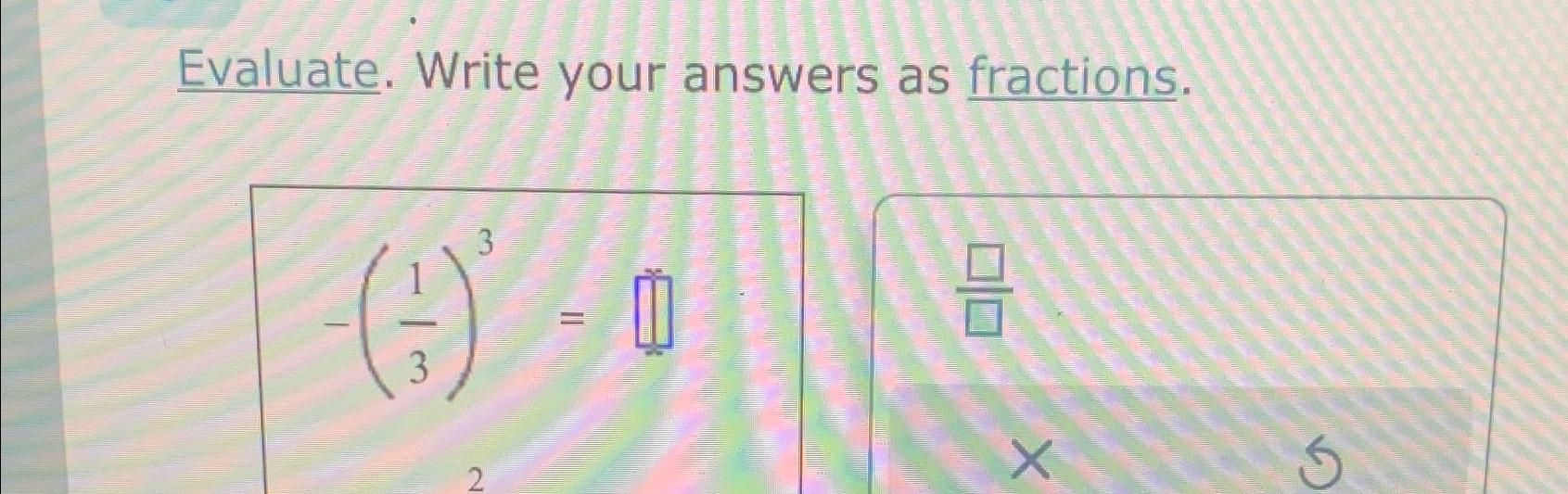 Solved Evaluate. Write your answers as fractions.-(13)3= | Chegg.com