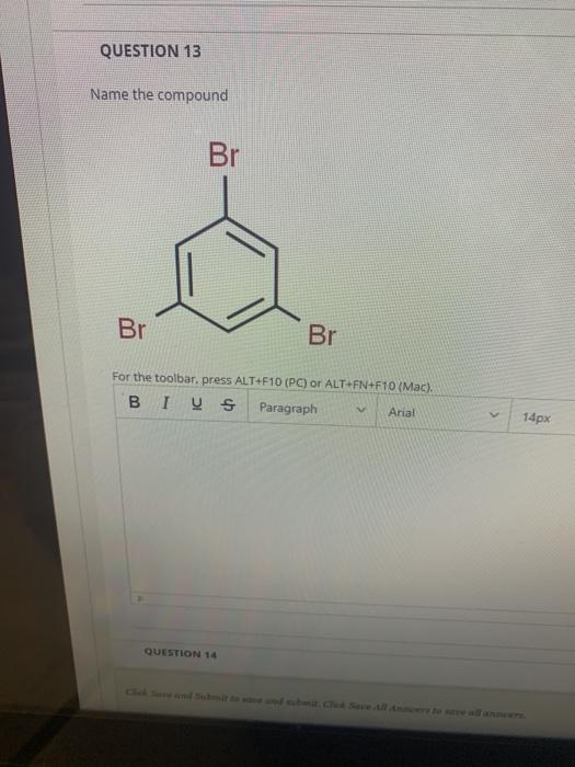 Solved QUESTION 13 Name the compound Br Br Br For the | Chegg.com