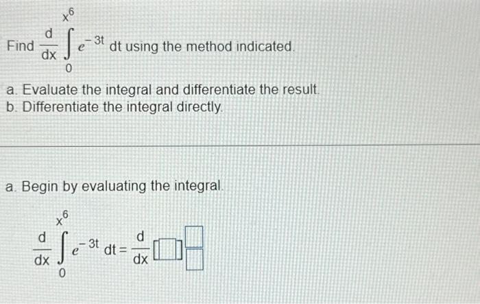 Solved Find dxd∫0x6e−3tdt using the method indicated a. | Chegg.com