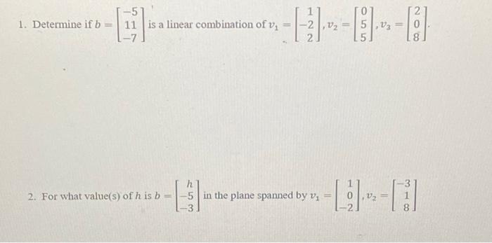 Solved 1. Determine if b = 11 is a linear combination of v₁ | Chegg.com