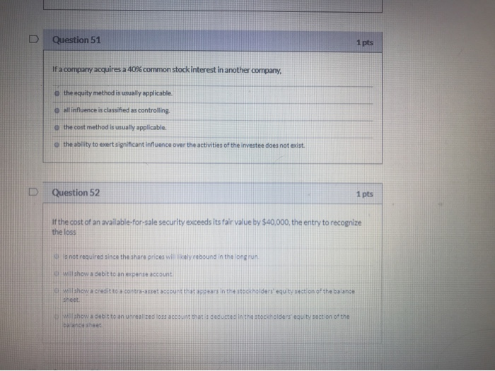 Solved D Question 51 1 pts If a company acquires a 40% | Chegg.com