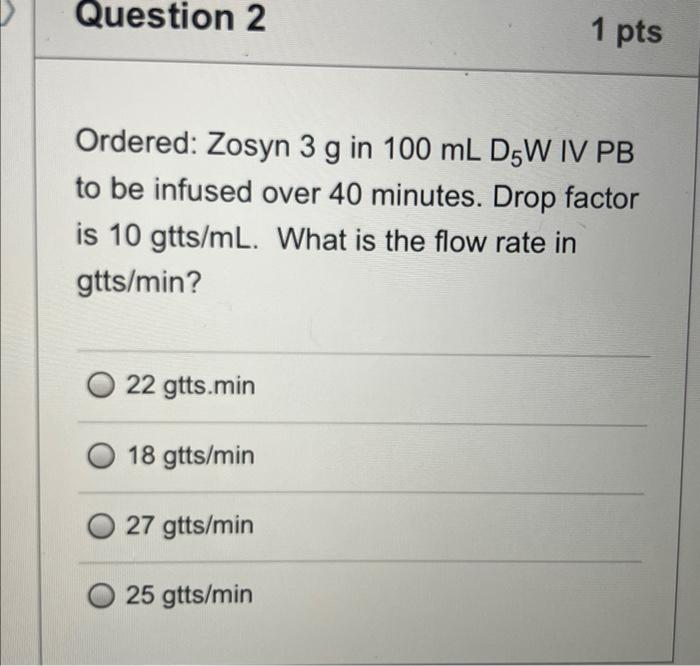 Solved Question 2 1 pts Ordered: Zosyn 3 g in 100 mL D5W IV | Chegg.com