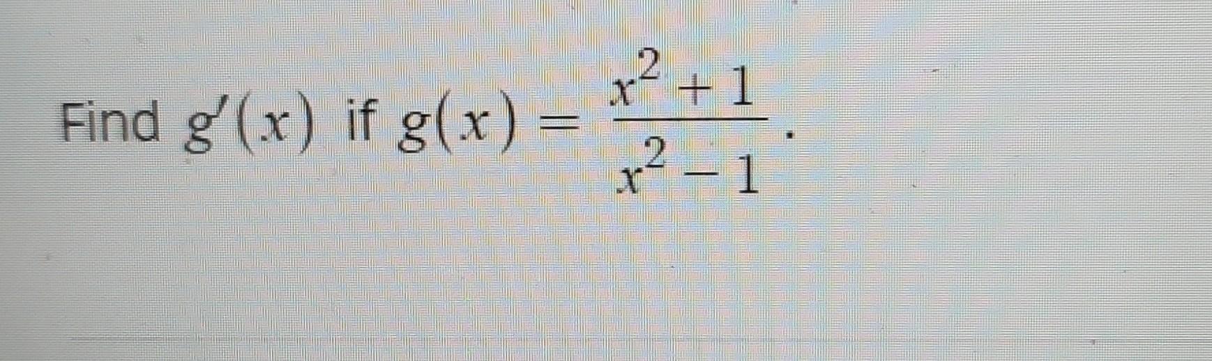 Solved g(x)=x2−1x2+1 | Chegg.com