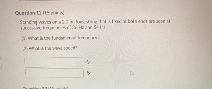 Solved Question 12 (15 points) Standing waves on a 2.0 m | Chegg.com