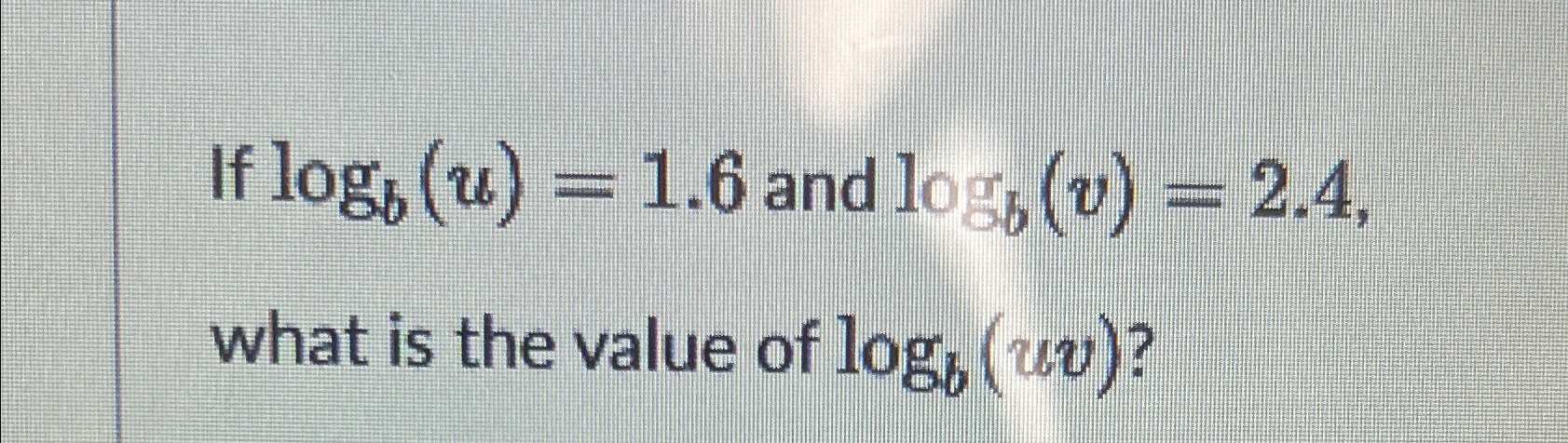 Solved If logb(u)=1.6 ﻿and logb(v)=2.4, ﻿what is the value | Chegg.com