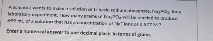 Solved A scientist wants to make a solution of tribasic | Chegg.com