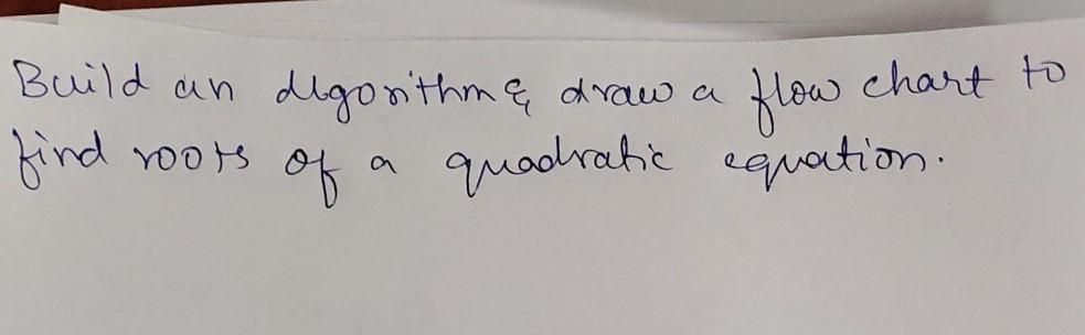 Solved draw a Build an find roots digorithmą of a quadratic | Chegg.com