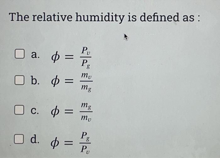 Solved The relative humidity is defined as : a. ϕ=PgPv b. | Chegg.com