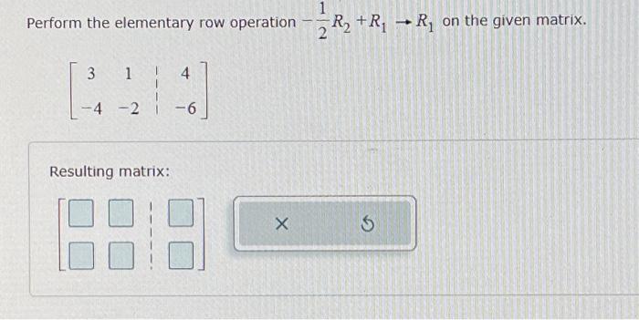 Solved Perform the elementary row operation −21R2+R1→R1 on | Chegg.com