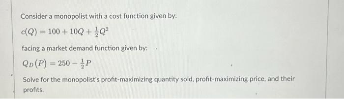 Solved Consider a monopolist with a cost function given by: | Chegg.com