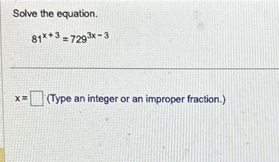 Solved Solve the equation.81x+3=7293x-3x=, (Type an integer | Chegg.com