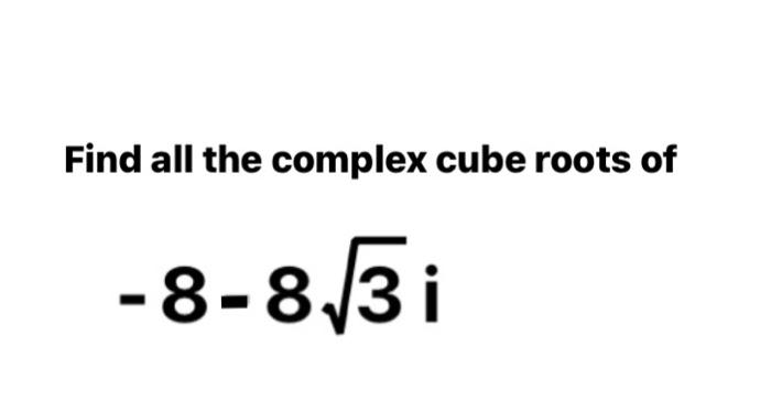 Solved Find all the complex cube roots of -8-8/31 | Chegg.com