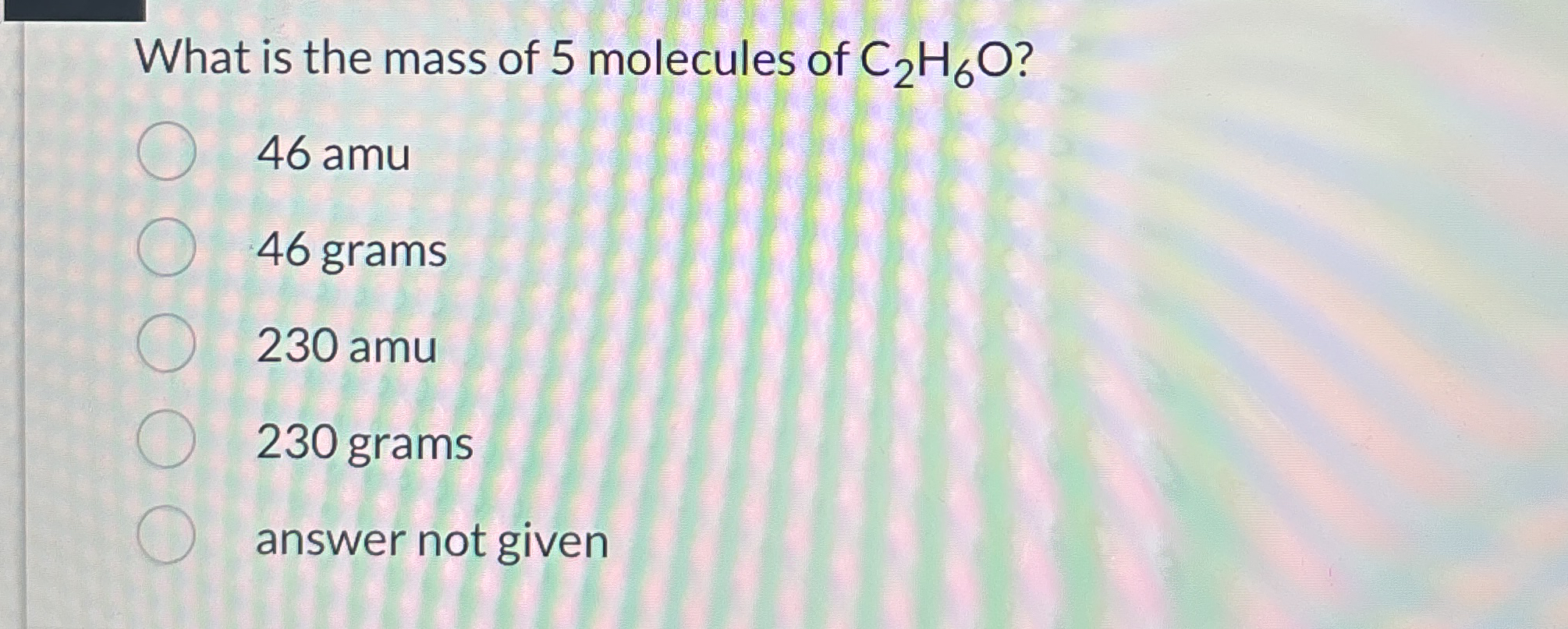 Solved What is the mass of 5 ﻿molecules of C2H6O ?46 ﻿amu46 | Chegg.com